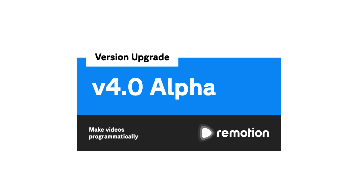 v4.0 Alpha | Remotion | Make videos programmatically