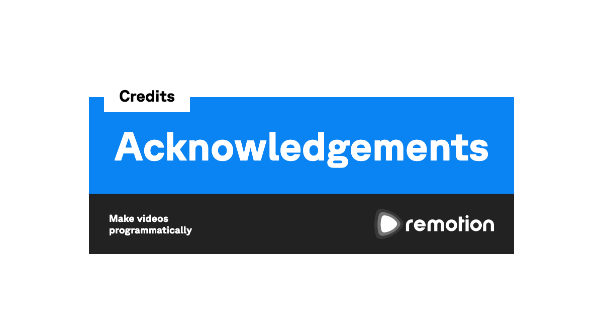Acknowledgements | Remotion | Make videos programmatically