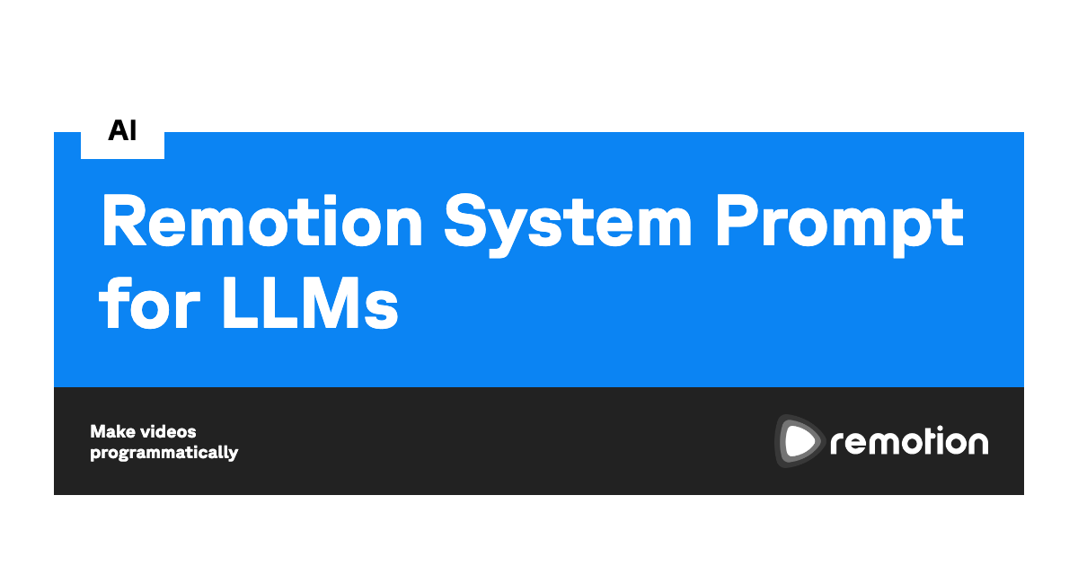 Remotion System Prompt for LLMs | Remotion | Make videos programmatically