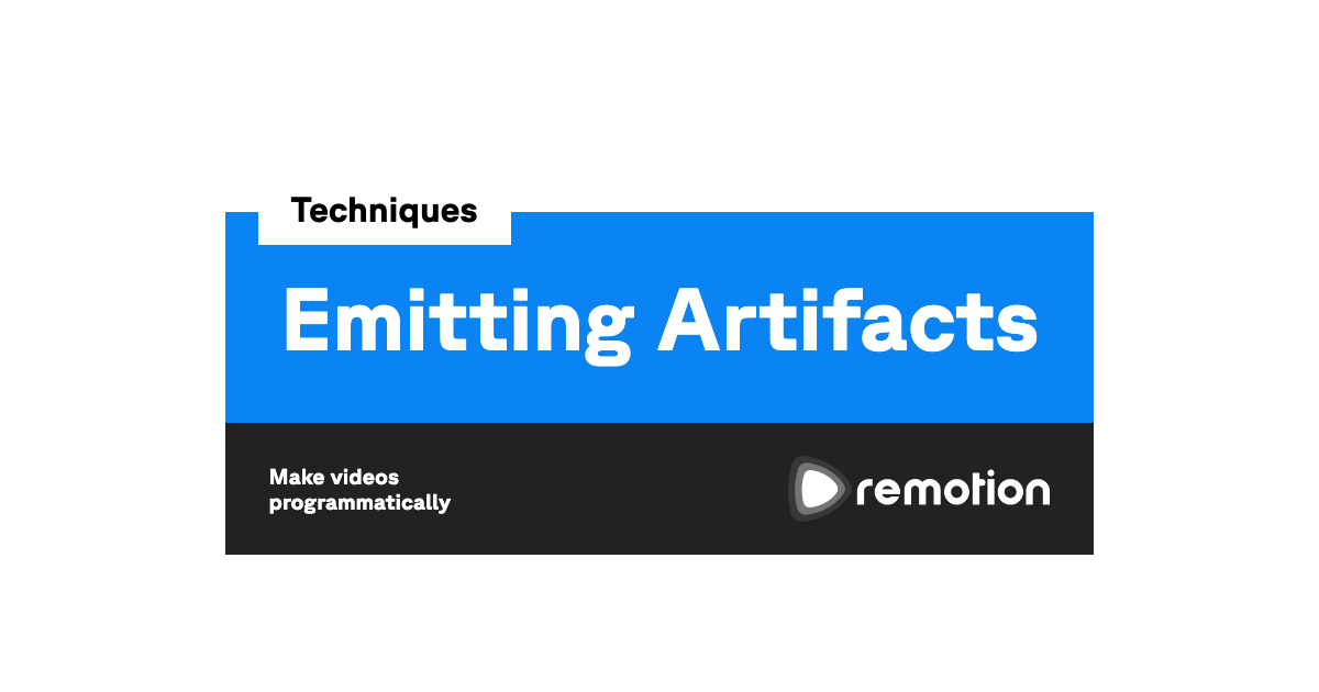 Emitting Artifacts | Remotion | Make videos programmatically