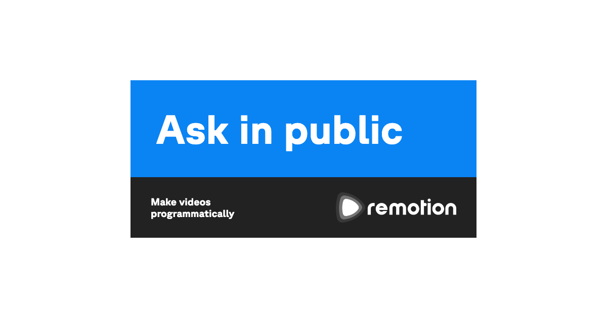 Ask in public | Remotion | Make videos programmatically