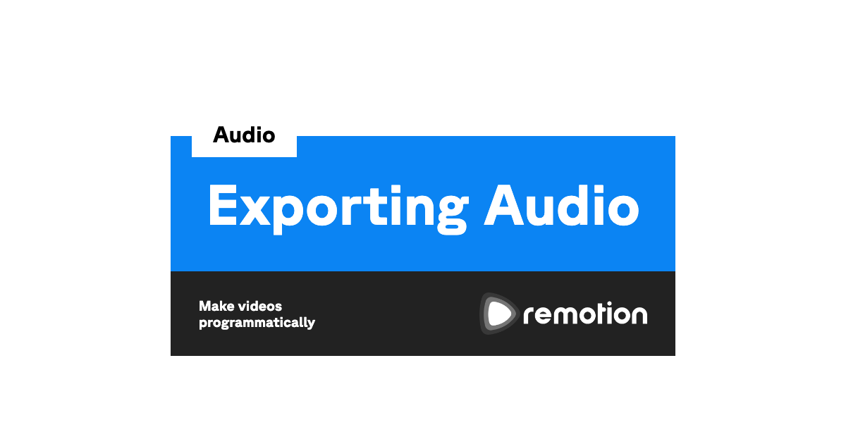 Exporting Audio | Remotion | Make videos programmatically