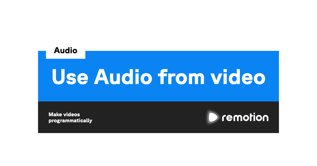 Use Audio from video | Remotion | Make videos programmatically