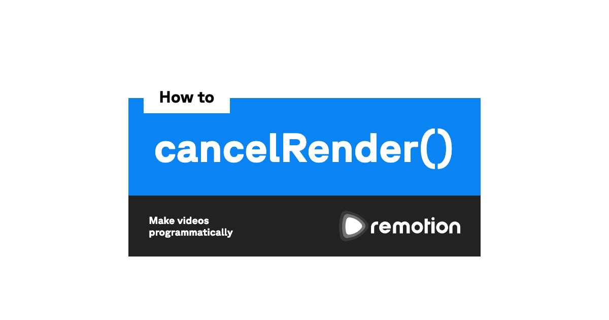cancelRender() | Remotion | Make videos programmatically