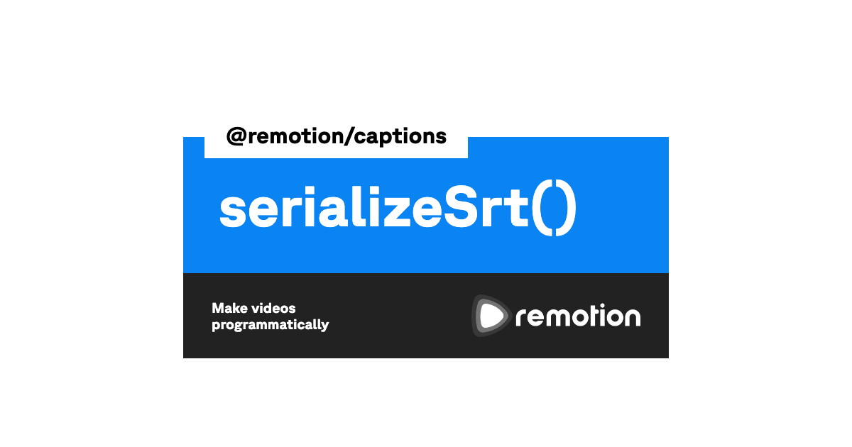 serializeSrt() | Remotion | Make videos programmatically