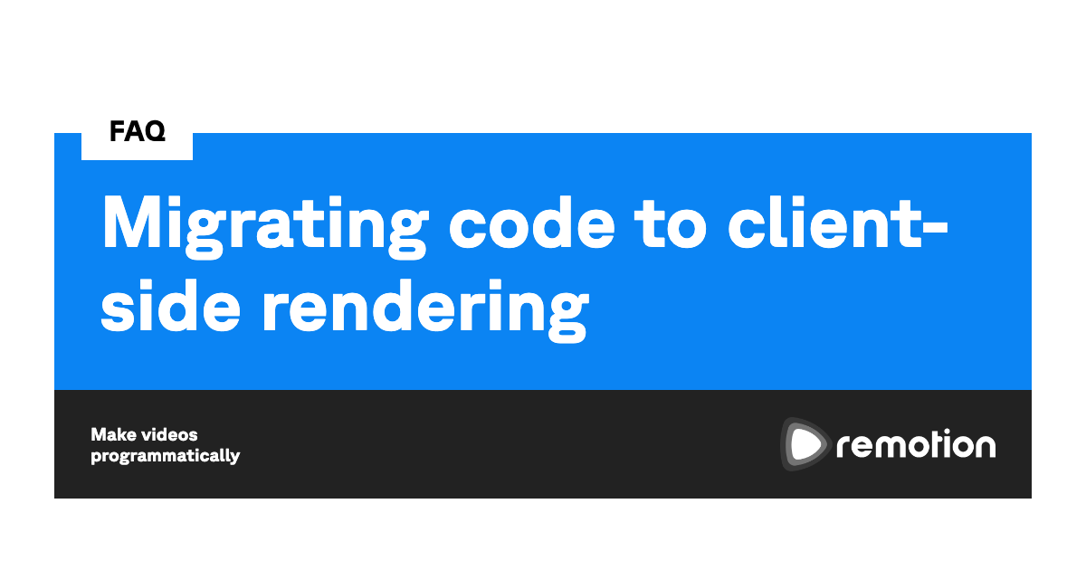 Migrating code to client-side rendering | Remotion | Make videos programmatically