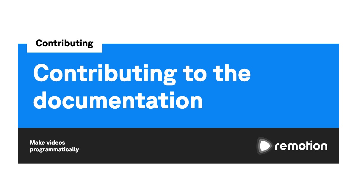 Contributing to the documentation | Remotion | Make videos programmatically