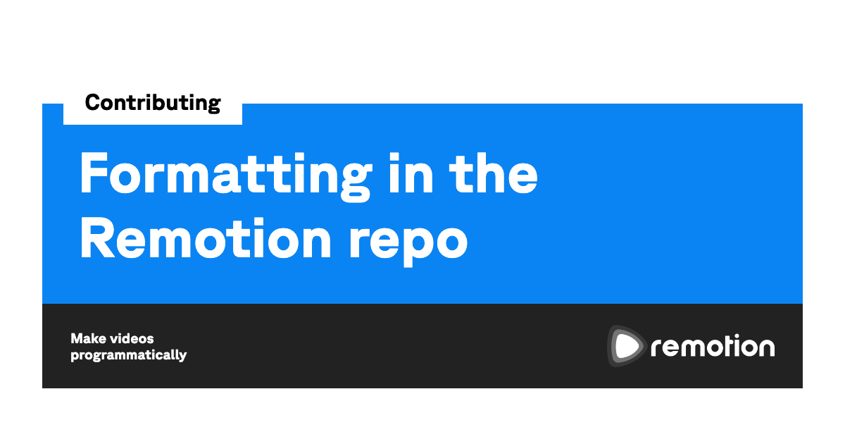 Formatting in the Remotion repo | Remotion | Make videos programmatically