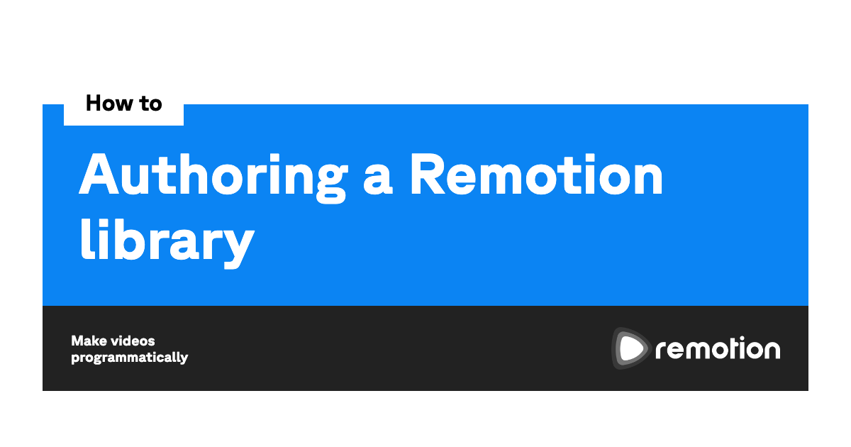 Authoring a Remotion library | Remotion | Make videos programmatically