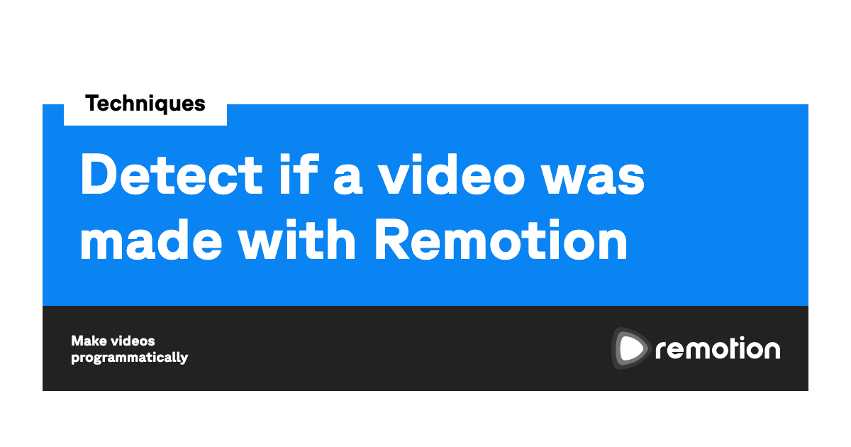 Detect if a video was made with Remotion | Remotion | Make videos ...