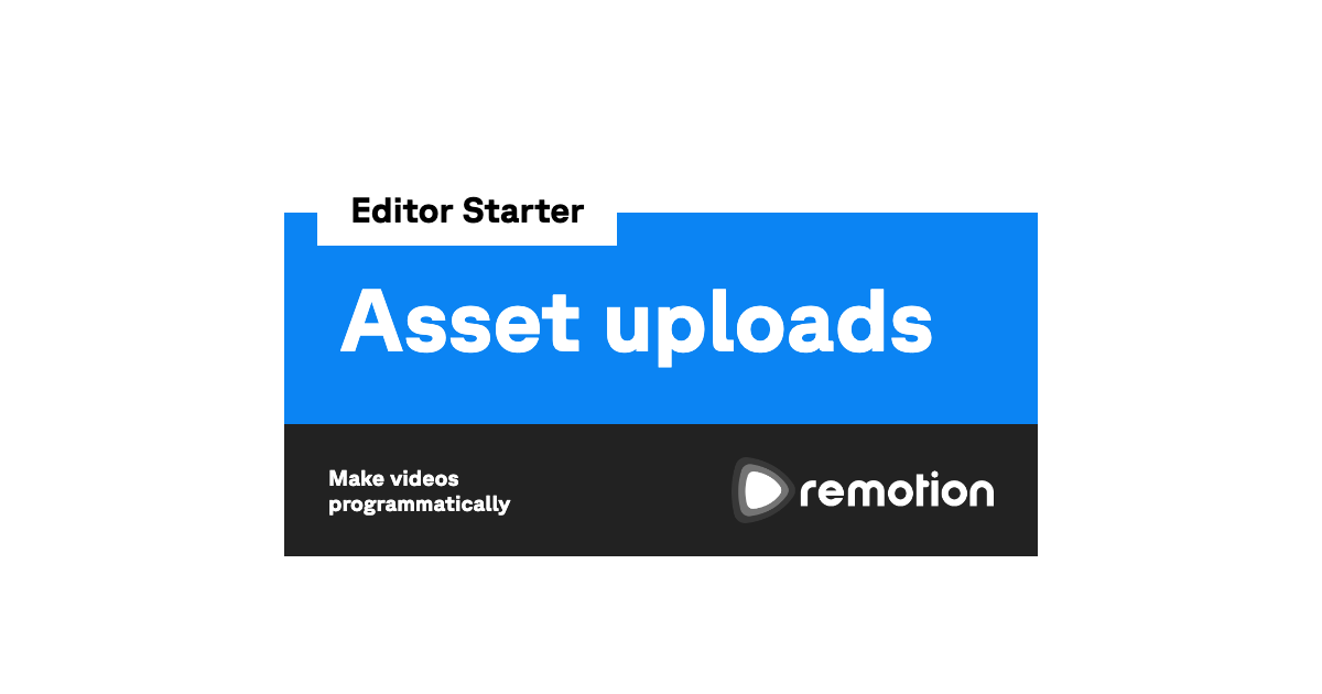 Asset uploads | Remotion | Make videos programmatically