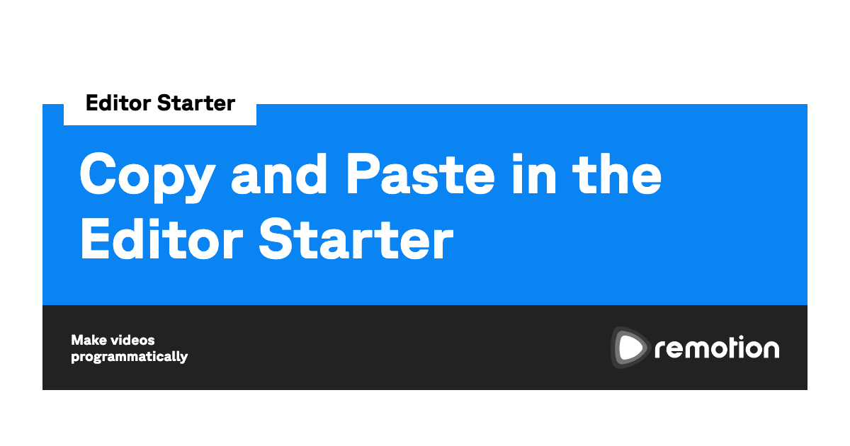 Copy and Paste in the Editor Starter | Remotion | Make videos programmatically
