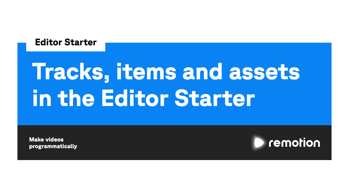Tracks, items and assets in the Editor Starter | Remotion | Make videos ...