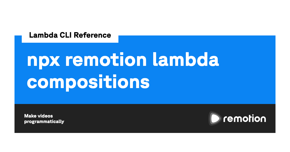 npx remotion lambda compositions | Remotion | Make videos programmatically