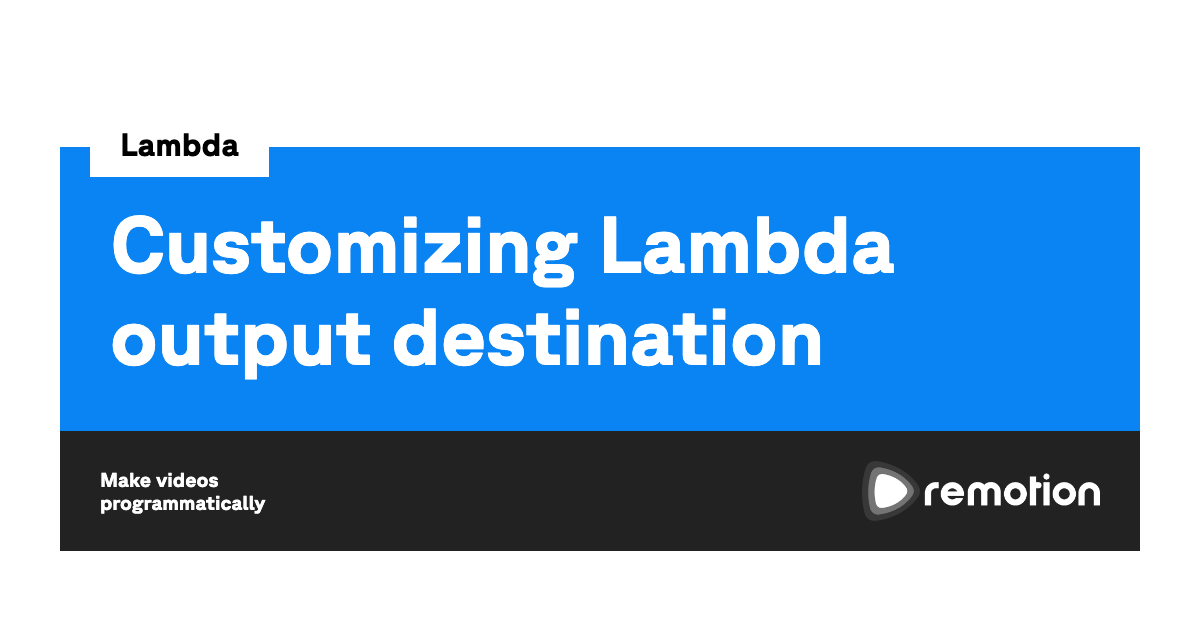 Customizing Lambda Output Destination Remotion Make Videos Programmatically
