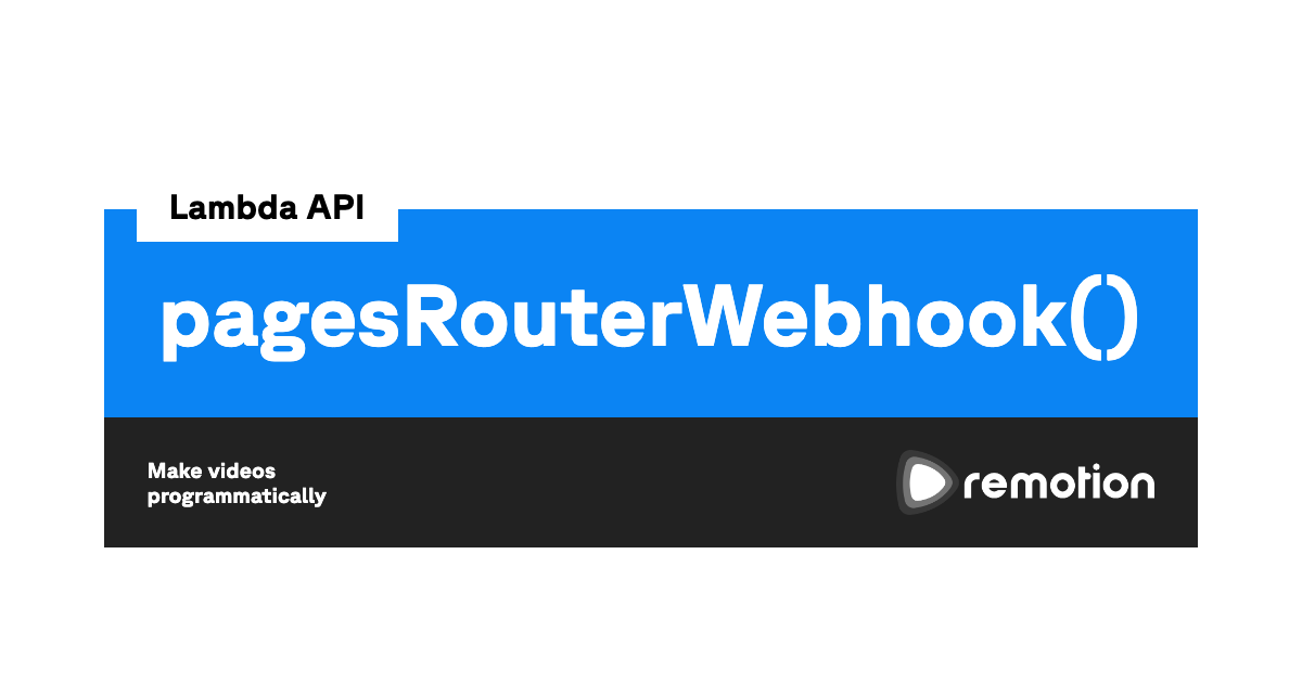 pagesRouterWebhook() | Remotion | Make videos programmatically