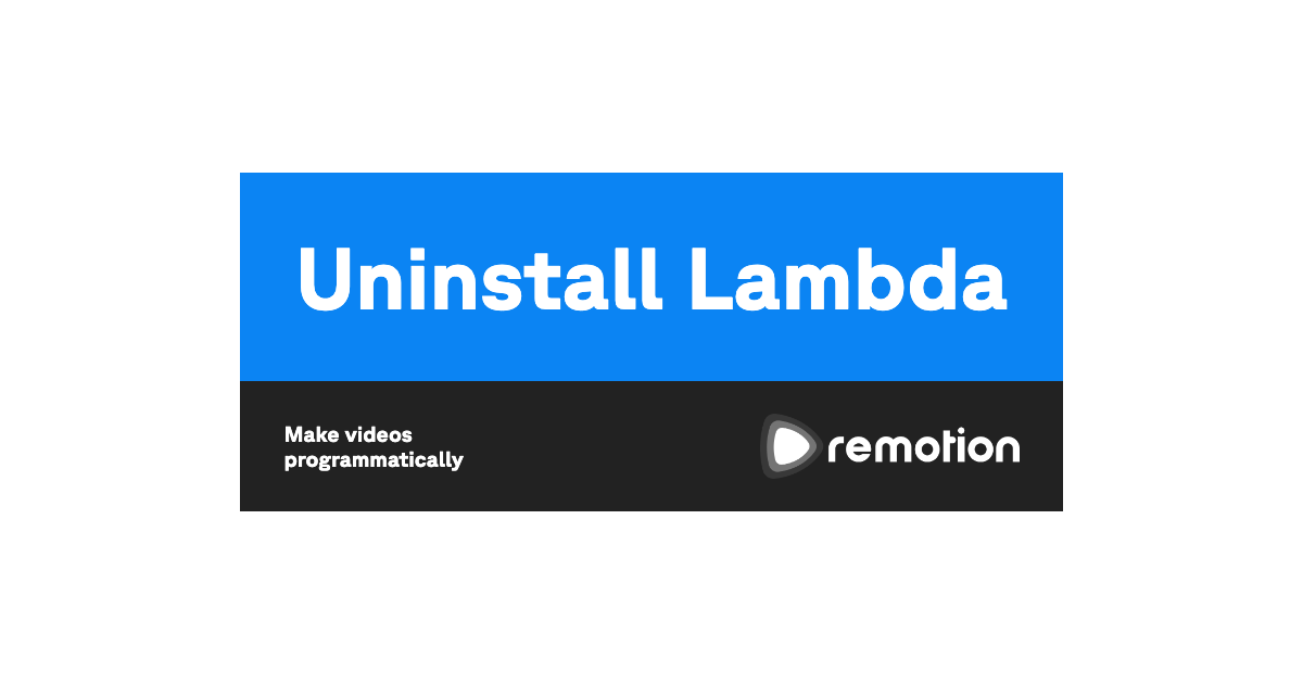 Uninstall Lambda | Remotion | Make videos programmatically