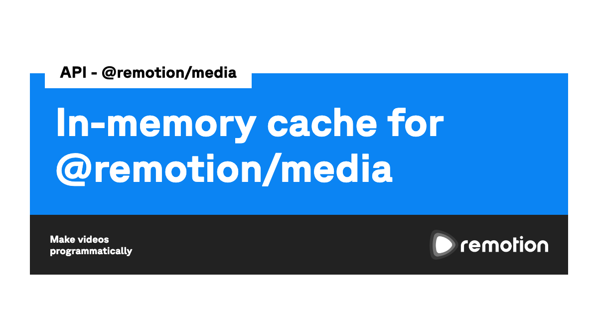 In-memory cache for @remotion/media | Remotion | Make videos programmatically