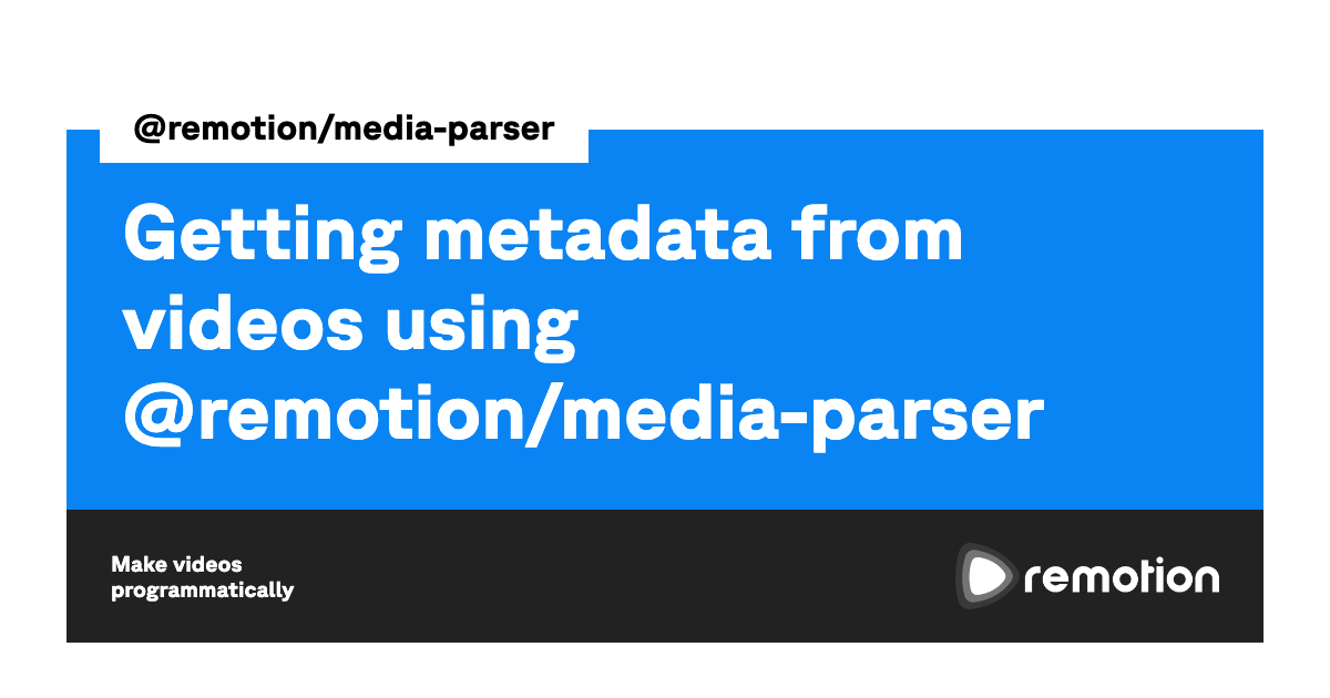 Getting metadata from videos using @remotion/media-parser | Remotion | Make videos programmatically