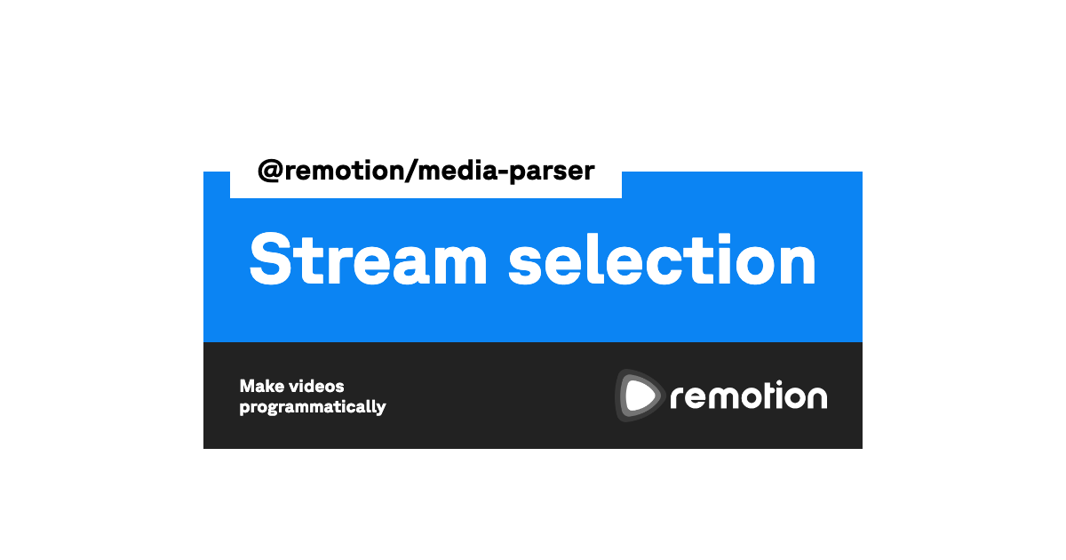 Stream selection | Remotion | Make videos programmatically
