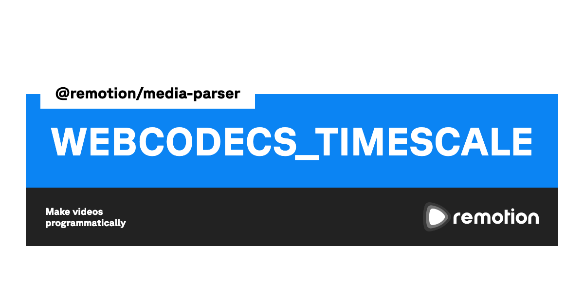 WEBCODECS_TIMESCALE | Remotion | Make videos programmatically