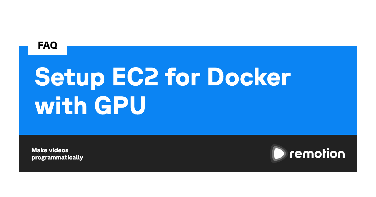 Setup Ec2 For Docker With Gpu Remotion Make Videos Programmatically