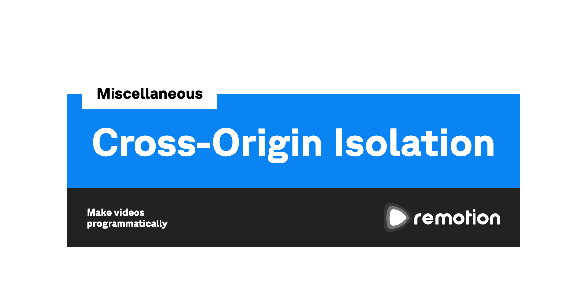 Cross-Origin Isolation | Remotion | Make videos programmatically
