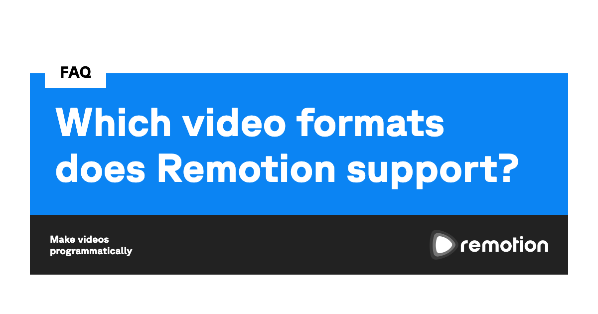 Which video formats does Remotion support? | Remotion | Make videos programmatically