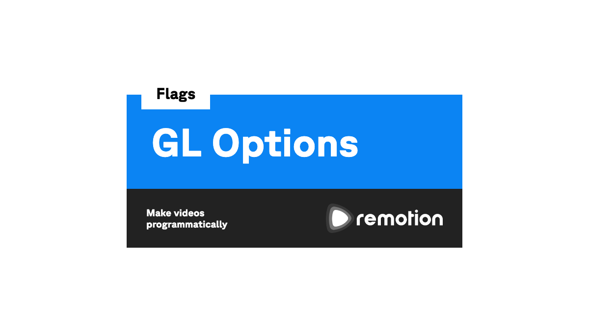 --gl flag | Remotion | Make videos programmatically --gl flag | Remotion | Make videos programmatically