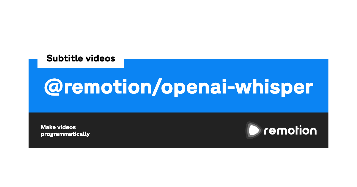@remotion/openai-whisper | Remotion | Make videos programmatically