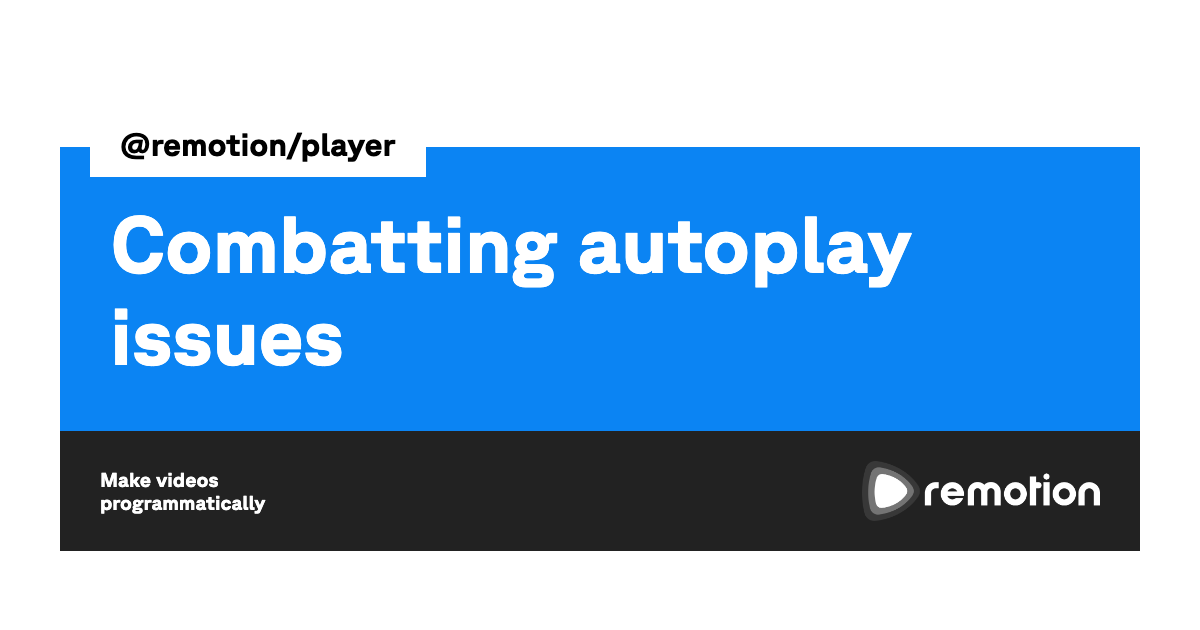 Combatting autoplay issues | Remotion | Make videos programmatically