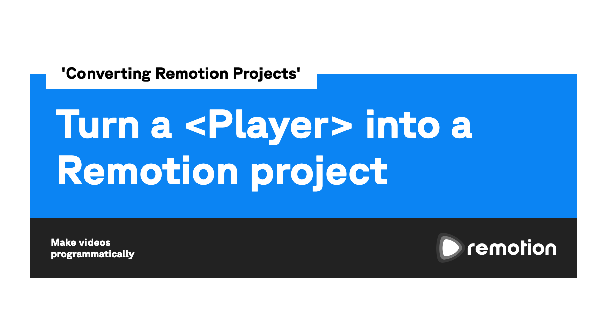 Turn a into a Remotion project | Remotion | Make videos programmatically