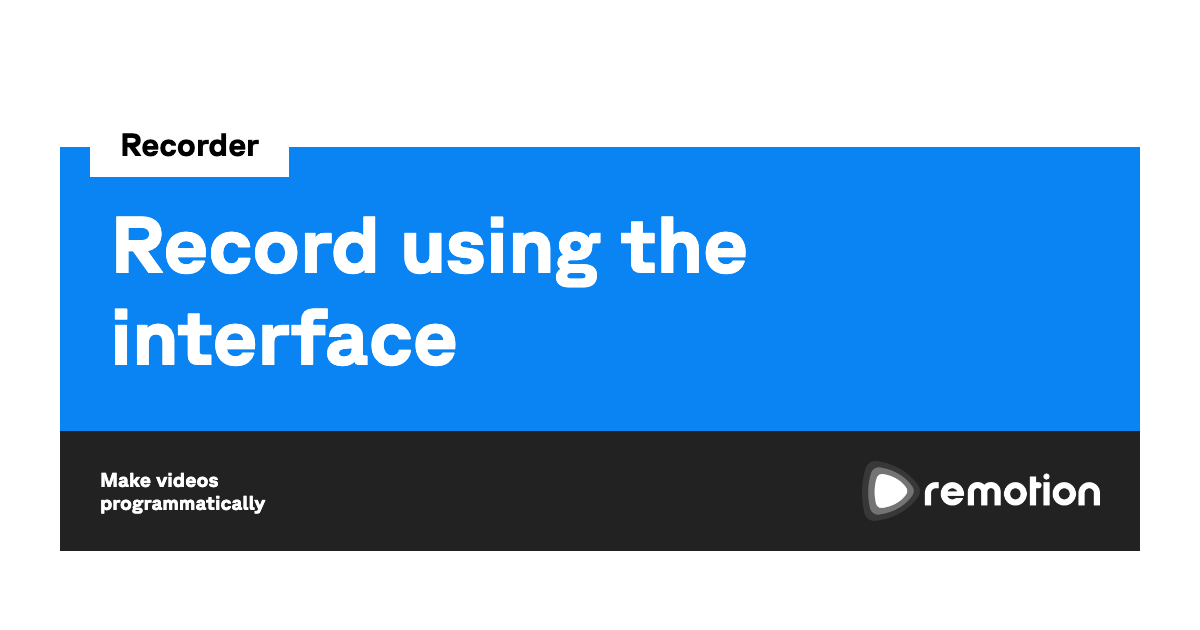 Record using the interface | Remotion | Make videos programmatically