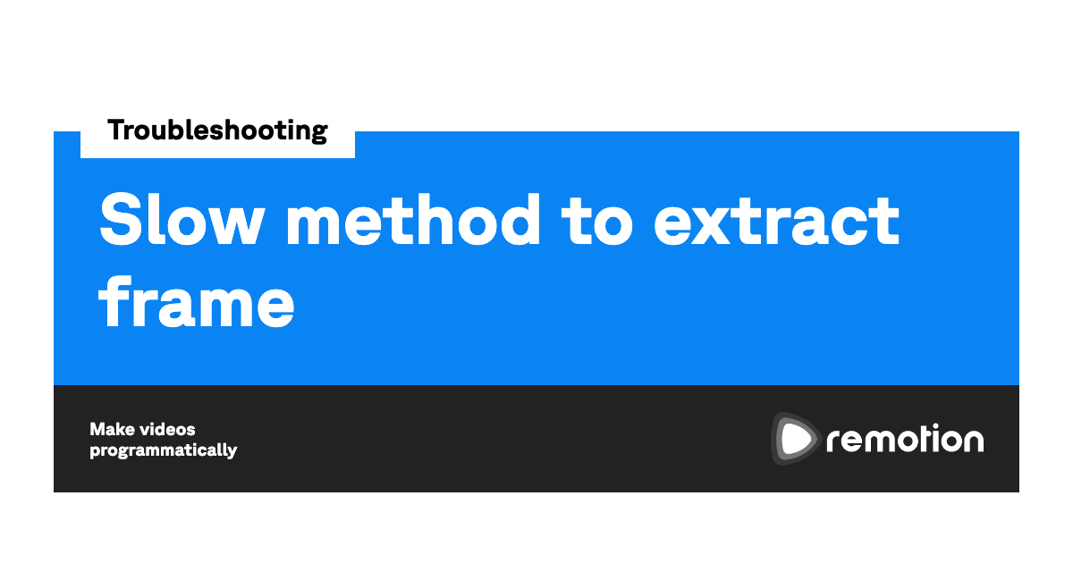 Slow method to extract frame | Remotion | Make videos programmatically