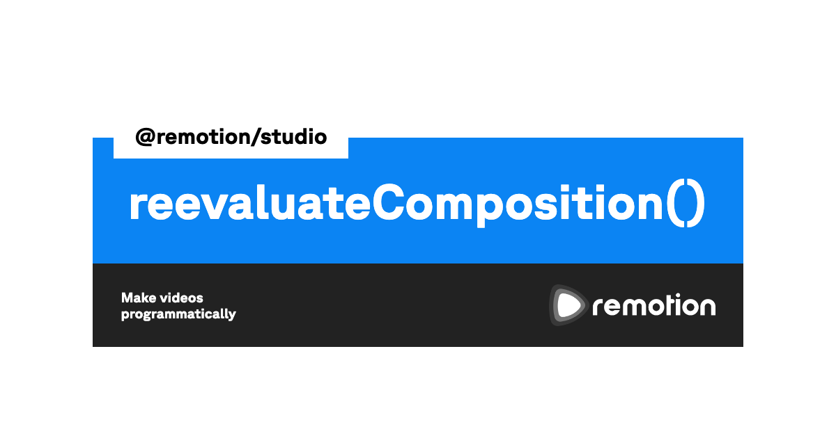 reevaluateComposition() | Remotion | Make videos programmatically reevaluateComposition() | Remotion | Make videos programmatically