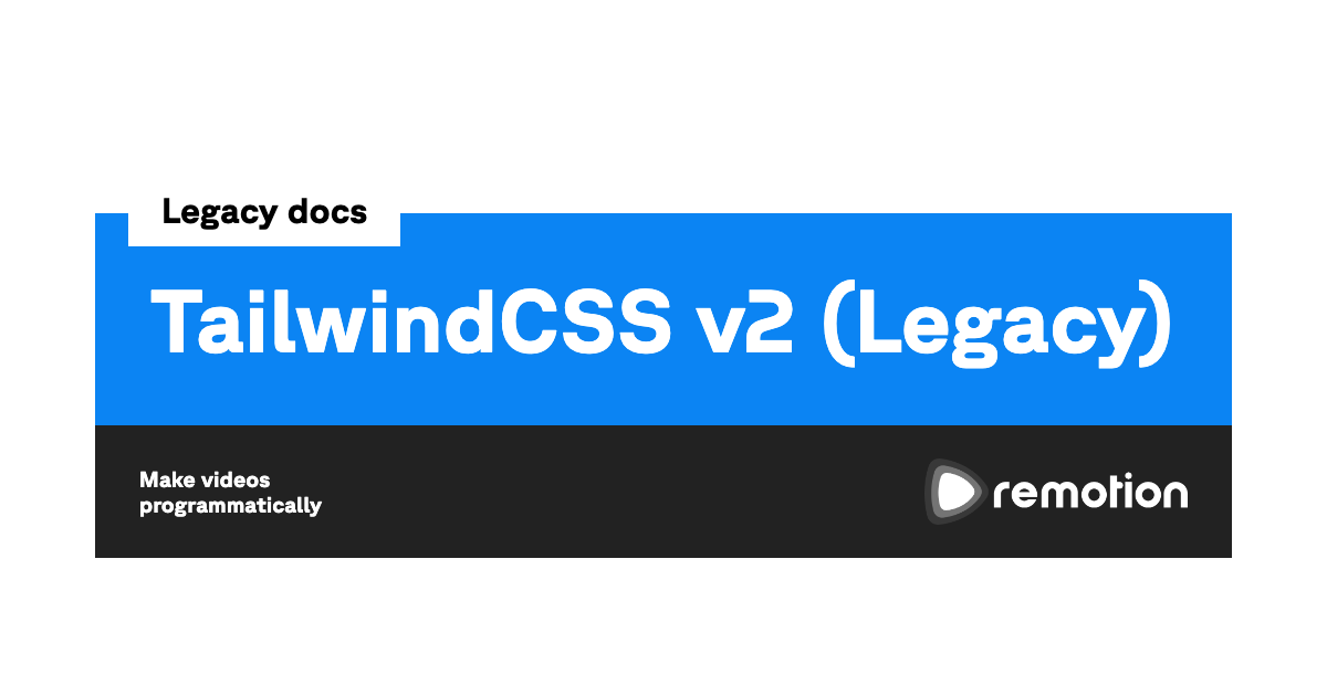 TailwindCSS v2 (Legacy) | Remotion | Make videos programmatically
