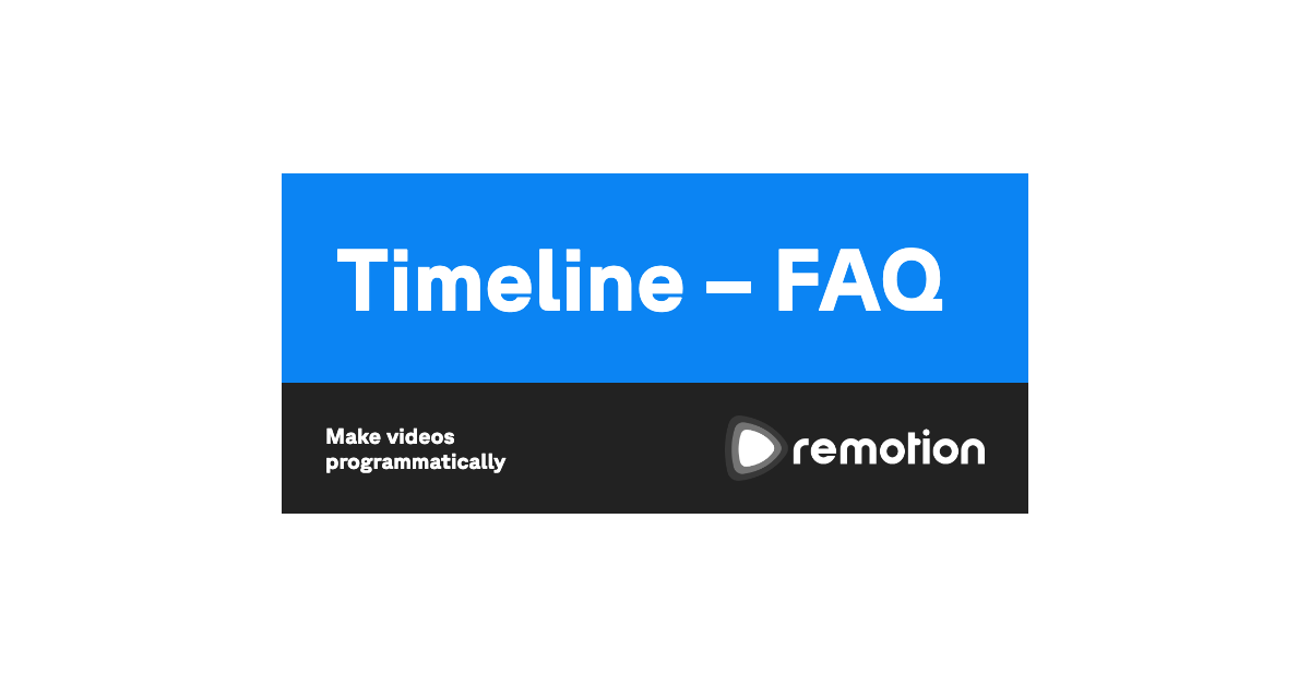 Timeline – FAQ | Remotion | Make videos programmatically