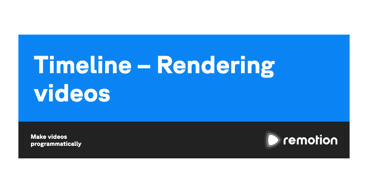 Timeline – Rendering videos | Remotion | Make videos programmatically