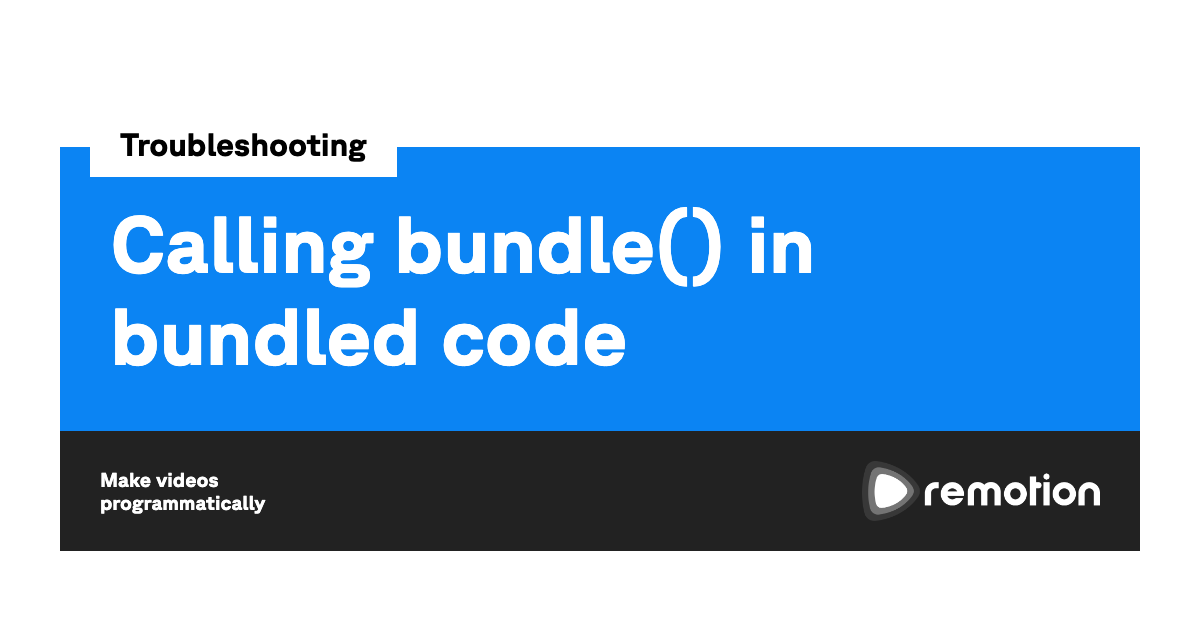 Calling bundle() in bundled code | Remotion | Make videos programmatically