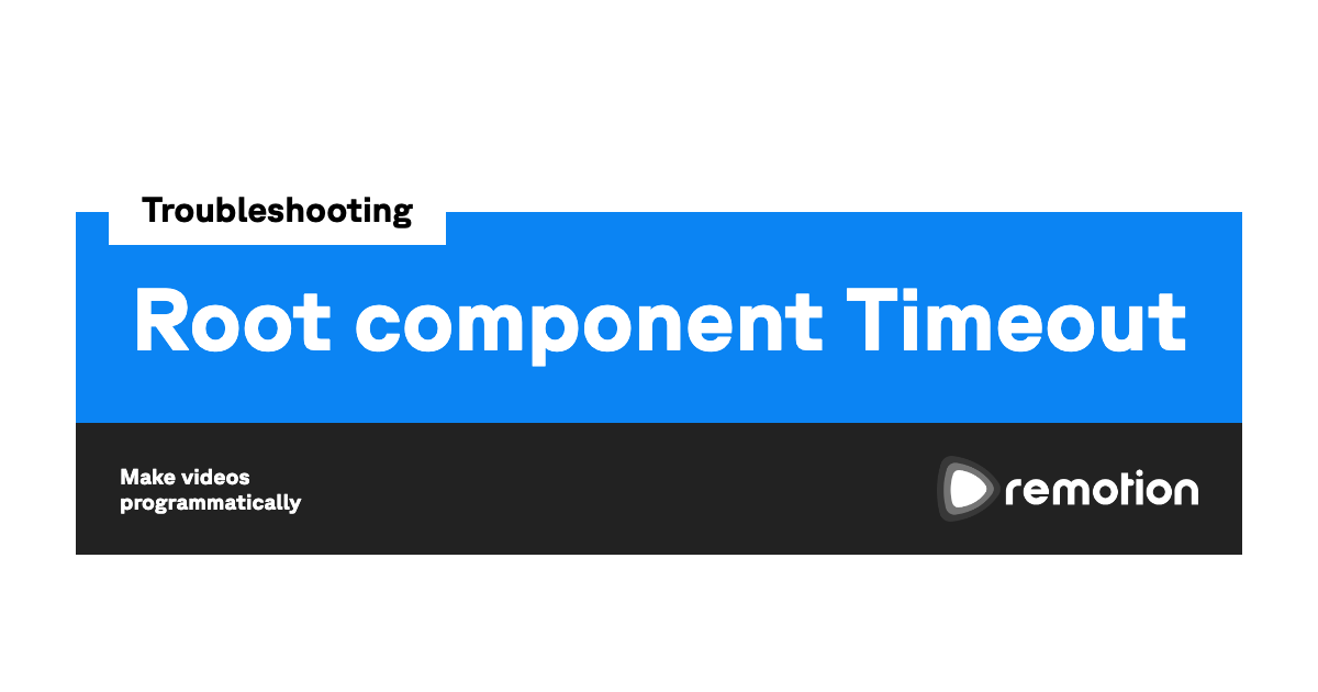 Root Component Timeout Remotion Make Videos Programmatically