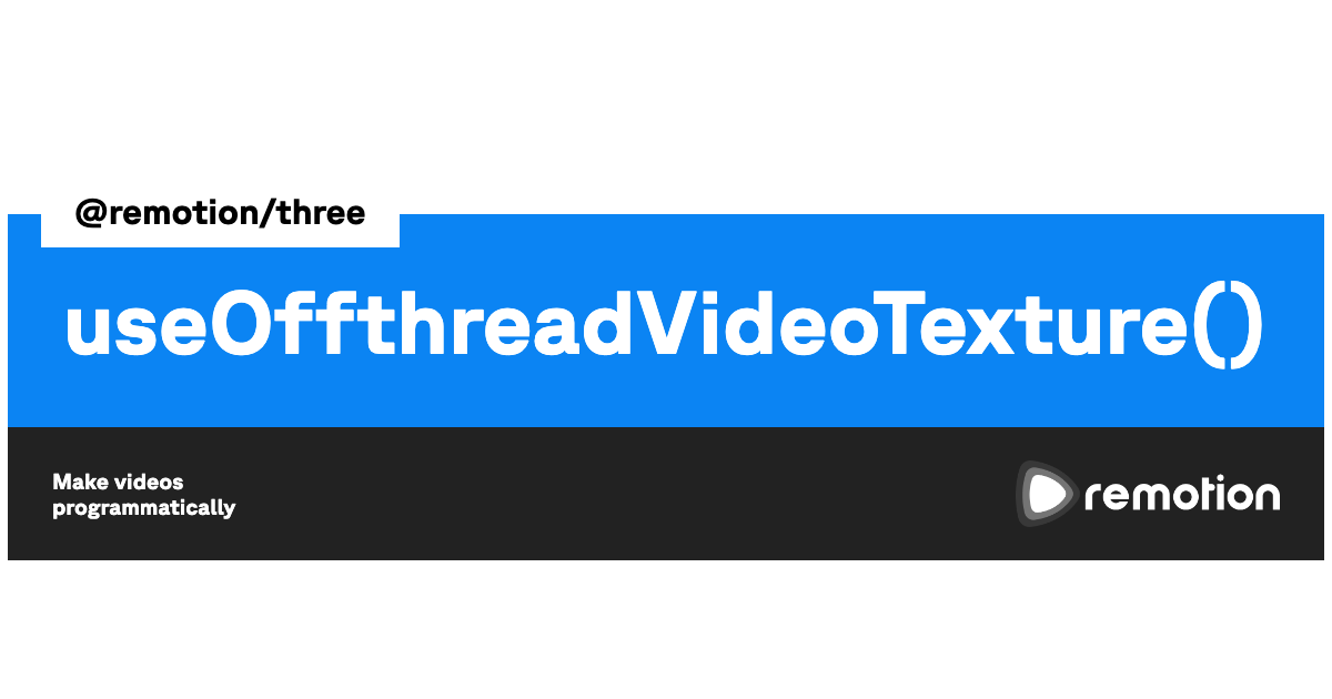 useOffthreadVideoTexture() | Remotion | Make videos programmatically