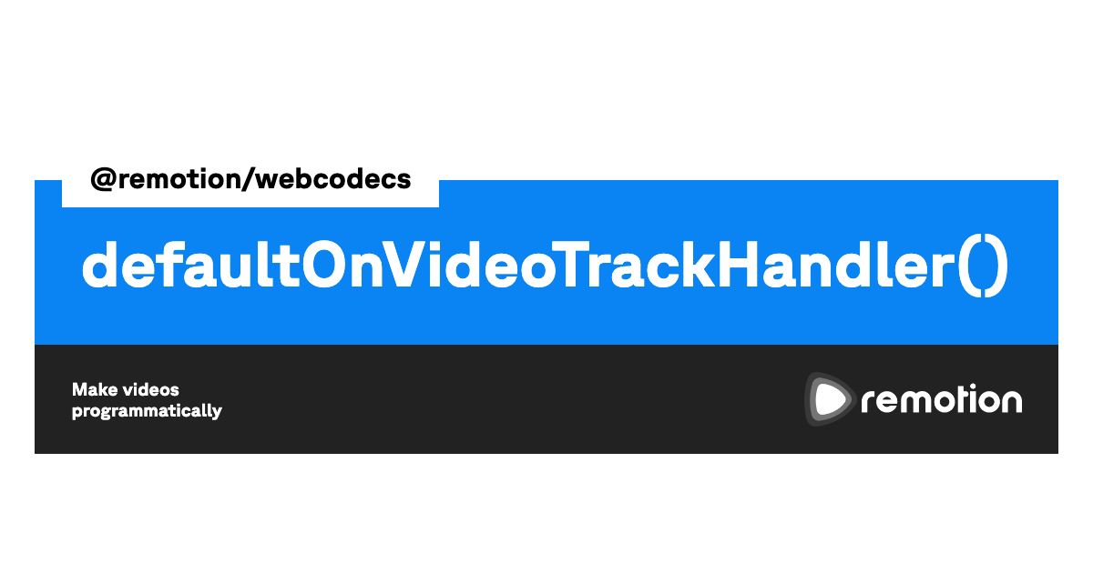 defaultOnVideoTrackHandler() | Remotion | Make videos programmatically