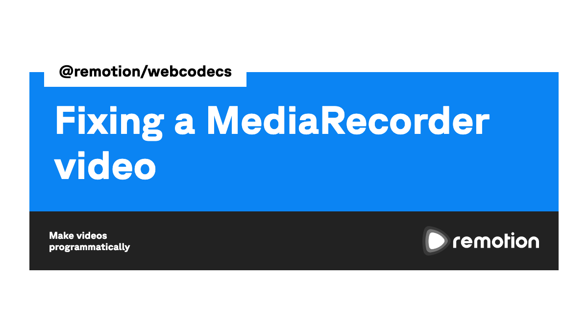 Fixing a MediaRecorder video | Remotion | Make videos programmatically