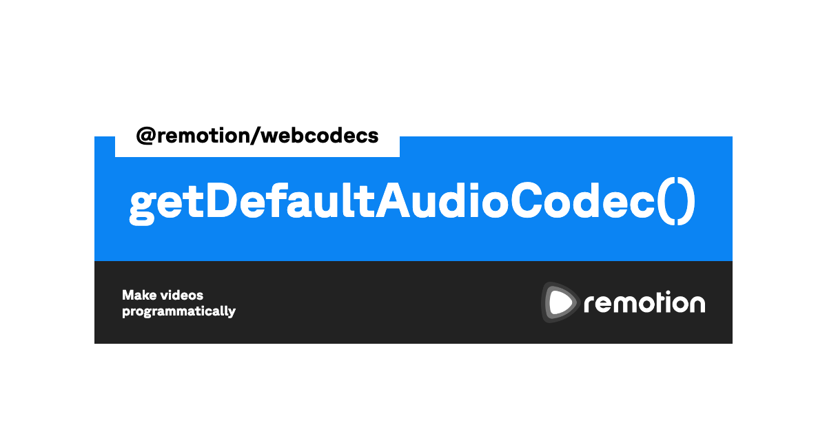 getDefaultAudioCodec() | Remotion | Make videos programmatically