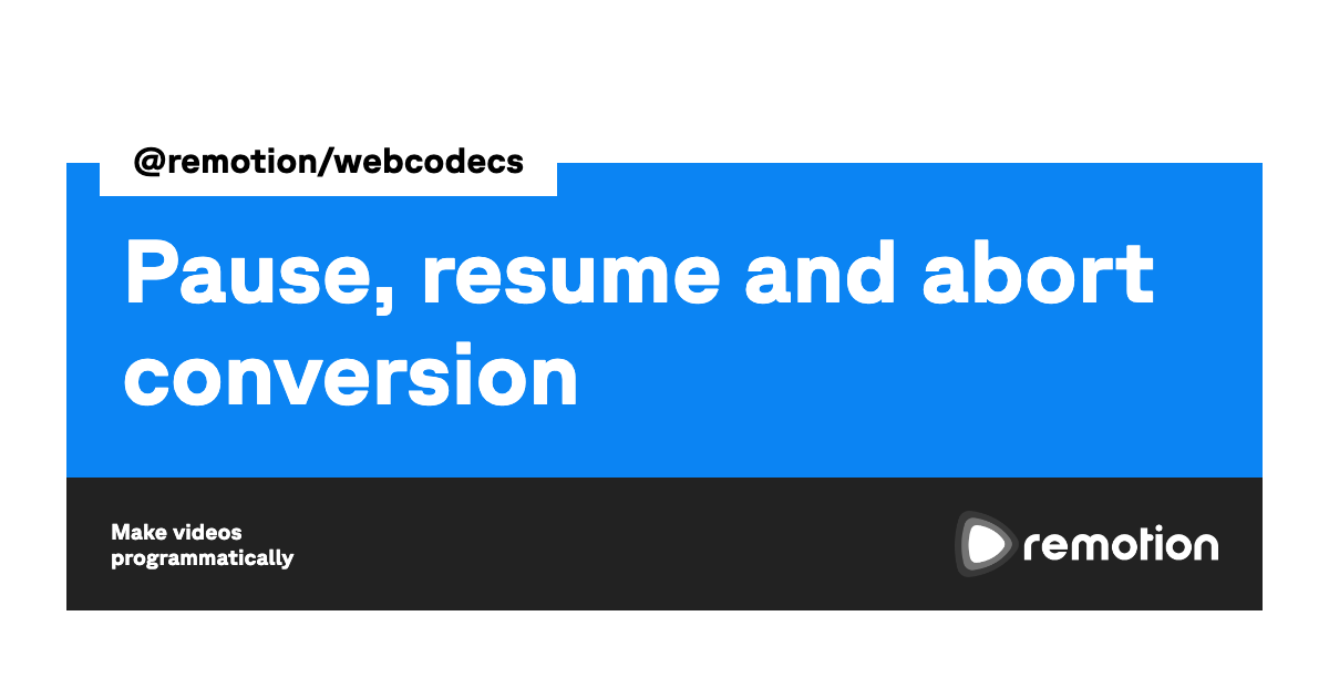 Pause Resume And Abort Conversion Remotion Make Videos Programmatically
