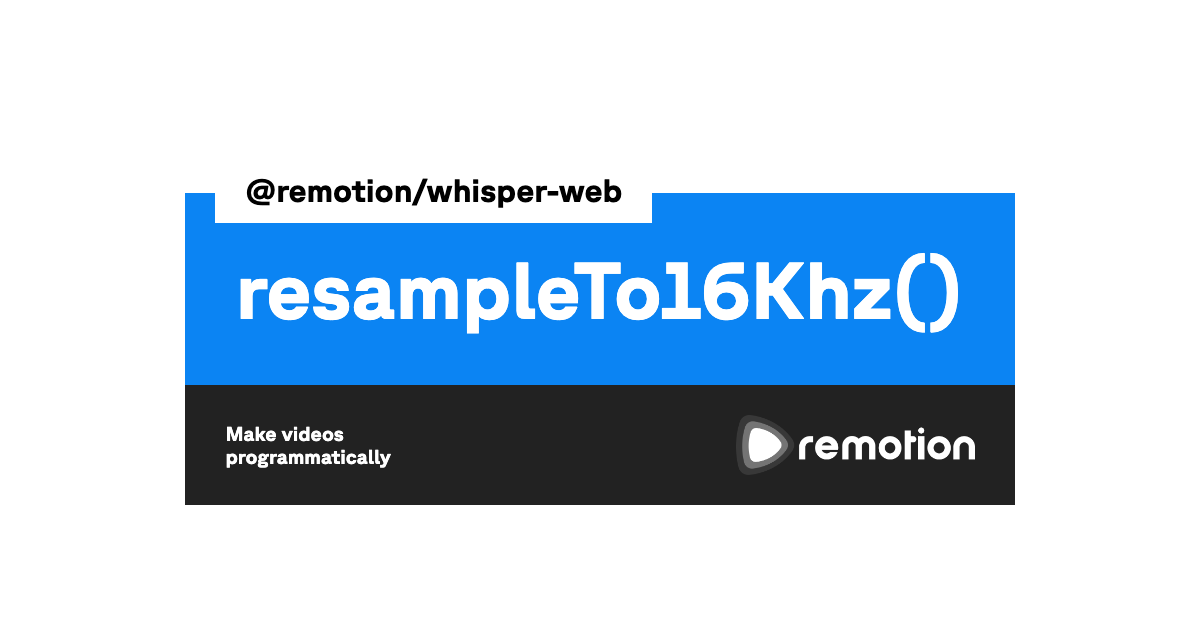 resampleTo16Khz() | Remotion | Make videos programmatically