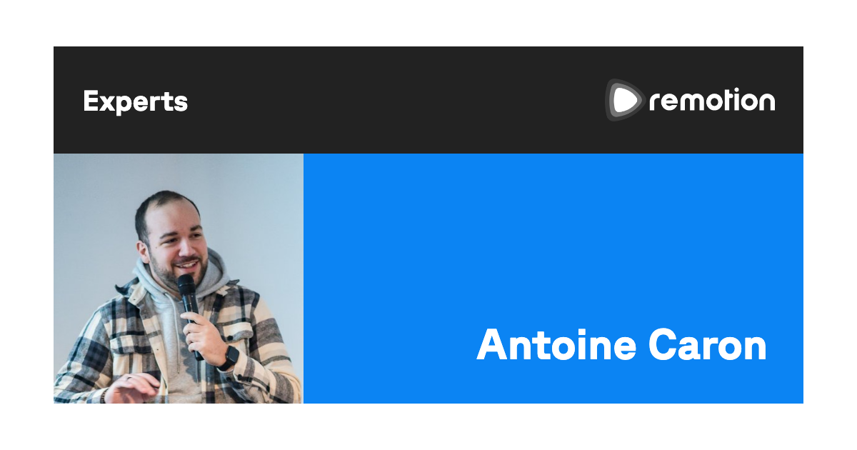Antoine Caron | Remotion Experts