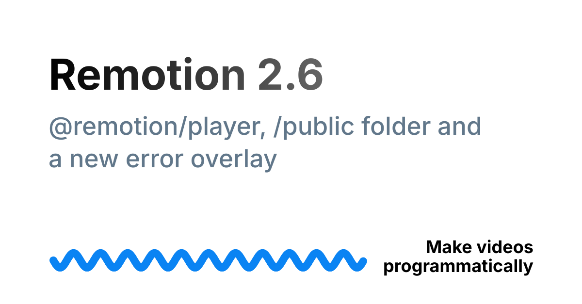 Remotion 2.6 | Remotion | Make videos programmatically